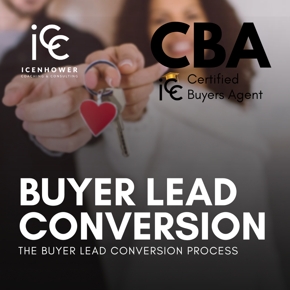 The Buyer Lead Conversion Process - Real Estate Coaching - Icenhower Coaching